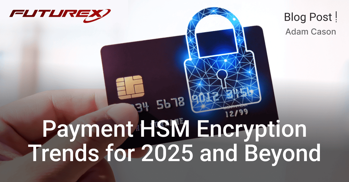 Payment HSM Encryption Trends for 2026 and Beyond